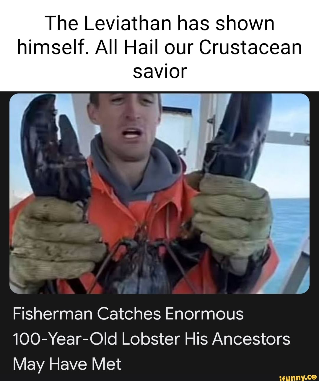 The Leviathan has shown himself. All Hail our Crustacean savior ...