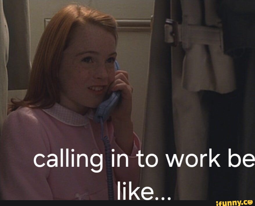 Calling in to work be like - iFunny