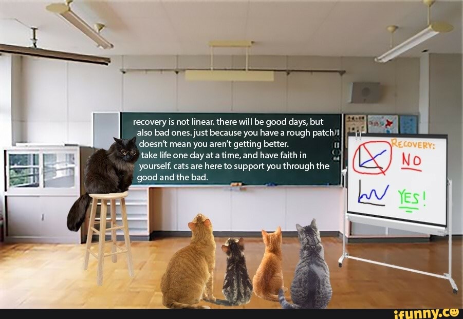 Recovery is not linear. there will be good days, but also bad ones ...