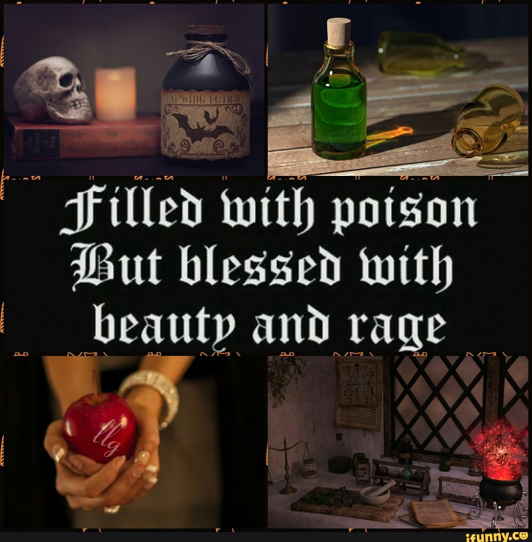 Filled with poison But blessed with beauty and rage - iFunny