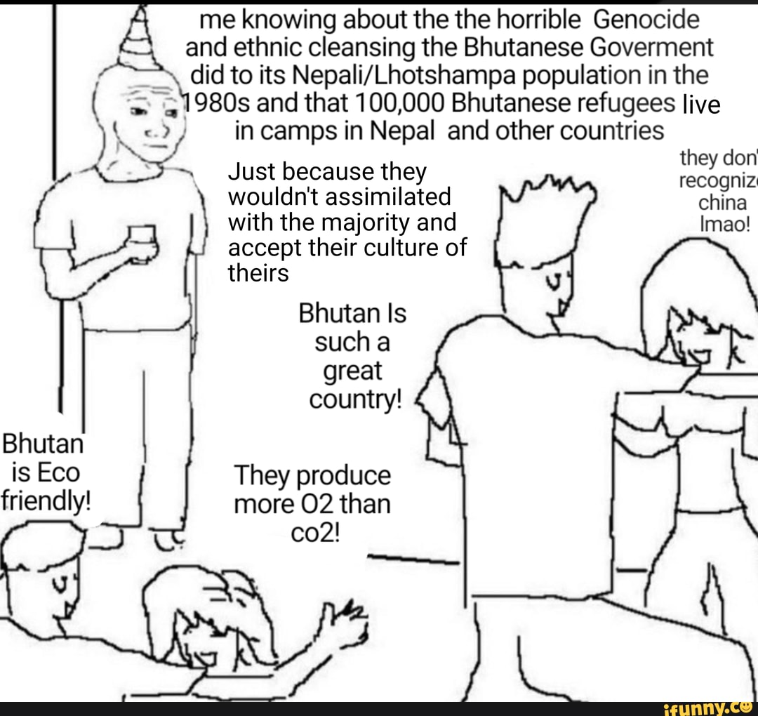 Bhutanese memes. Best Collection of funny Bhutanese pictures on iFunny