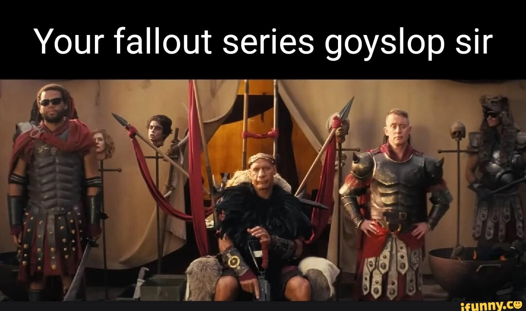 Your fallout series goyslop sir "fl y ow, ~ Z J \ - iFunny