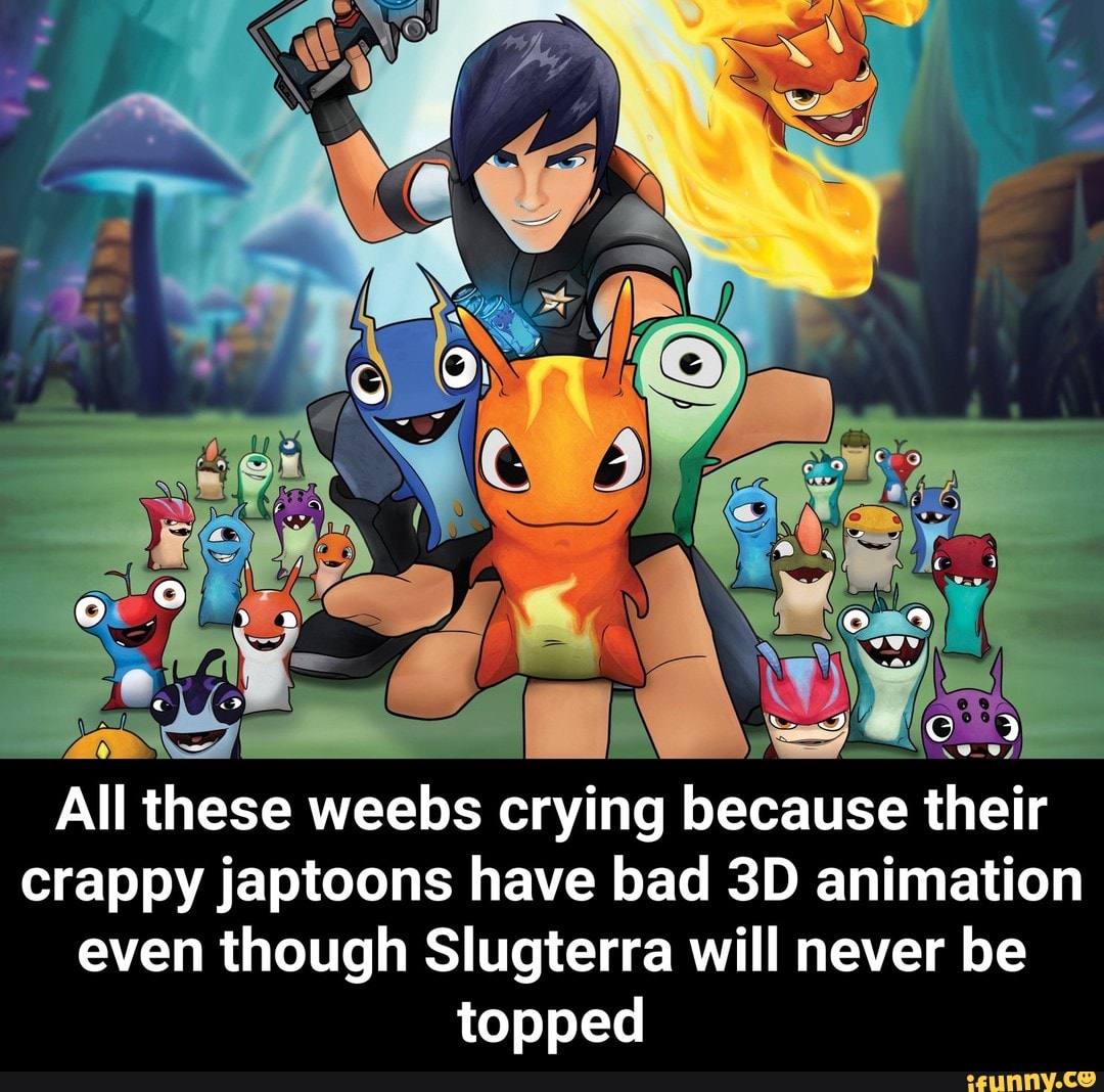 A crappyjaptoons have bad 3D animation even though Slugterra will never ...