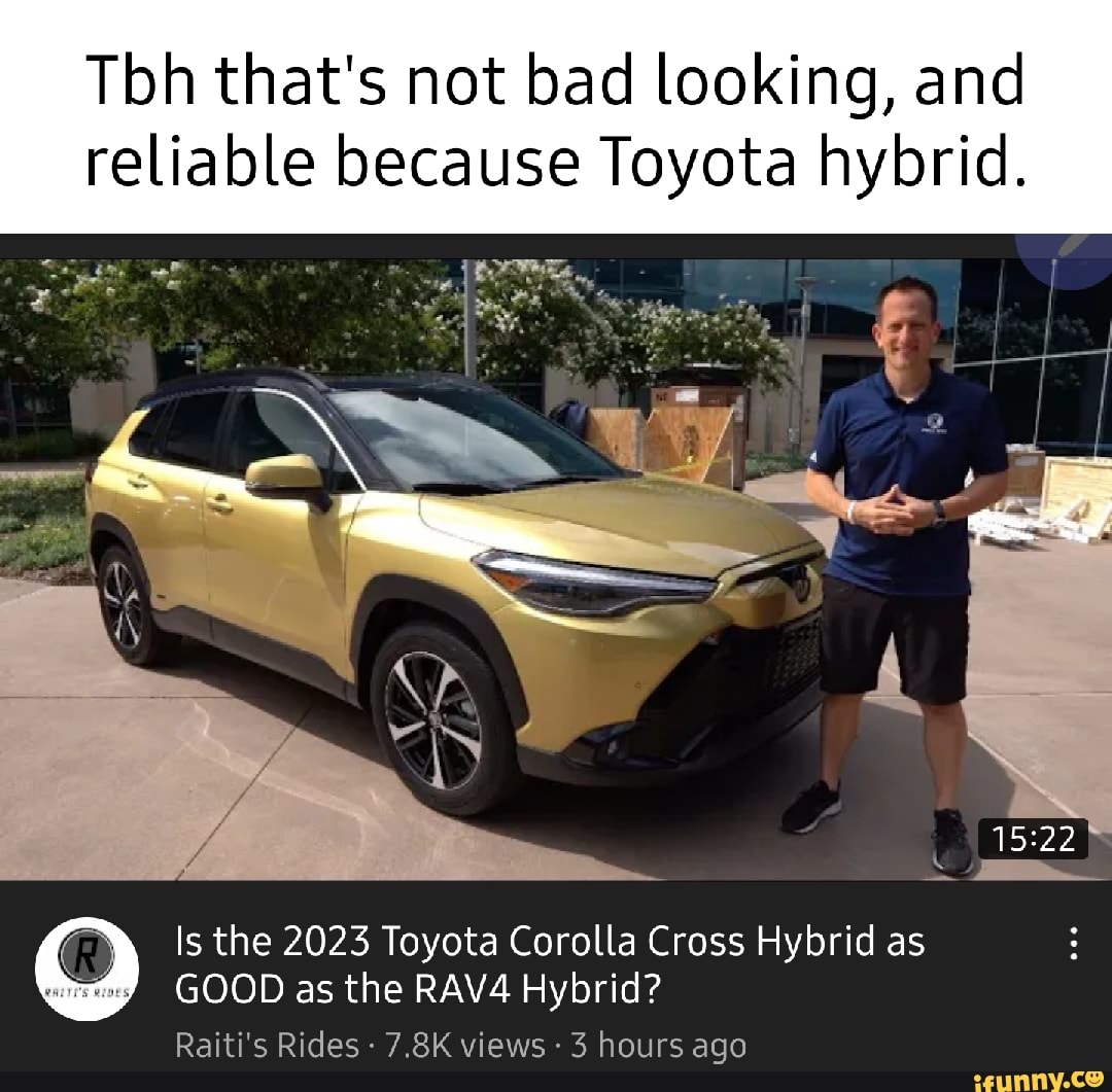 Toh that's not bad looking, and reliable because Toyota hybrid. Is the ...