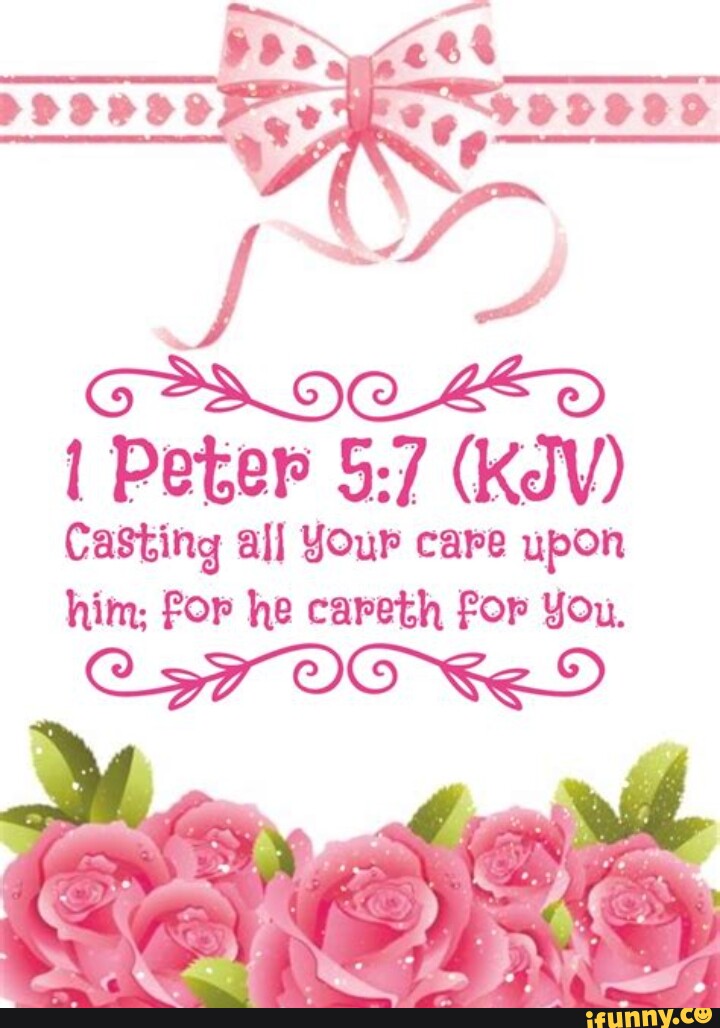 93339 Peter (KJV) Casting al] Your care upon him; For he careth For You ...