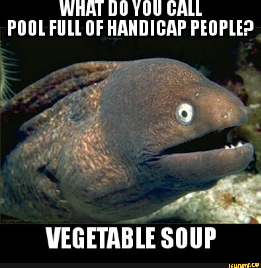 WHAT YOU CALL POOL FULL OF HANDICAP PEOPLE? VEGETABLE SOUP - seo.title