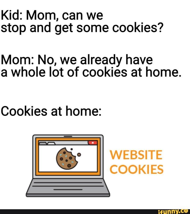 Kid: Mom, can we stop and get some cookies? Mom: No, we already have a ...