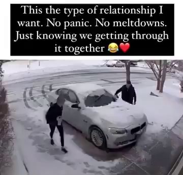 Snow Panic Memes This The Type Of Relationship I Want. No Panic. No