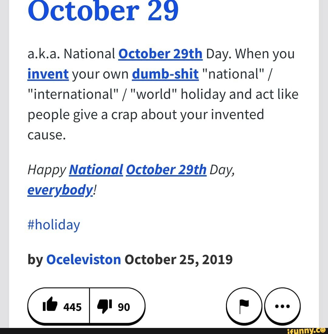 October 29 a.k.a. National October 29th Day. When you invent your own ...