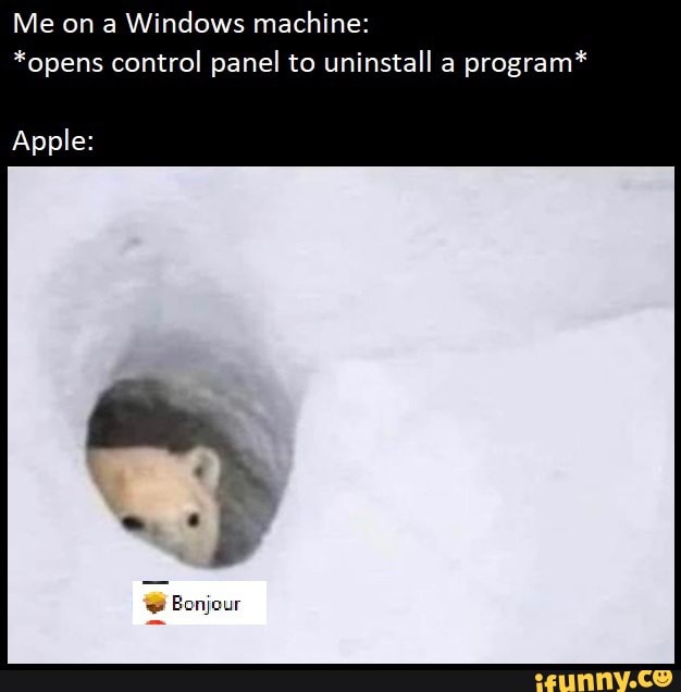 Me on a Windows machine: *opens control panel to uninstall a program ...