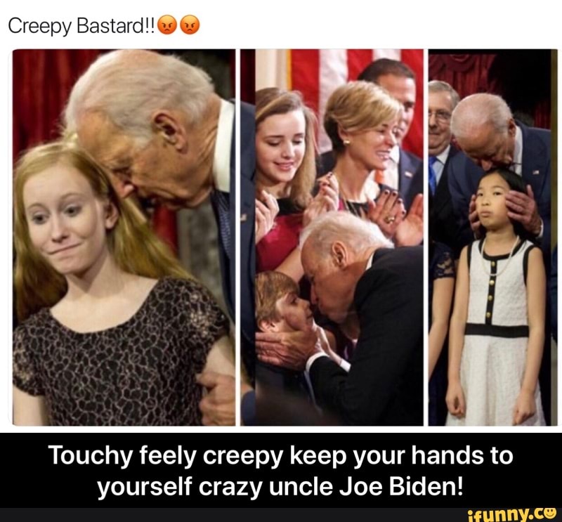 Touchy feely creepy keep your hands to yourself crazy uncle Joe Biden! - Touchy feely creepy ...