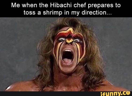 Me when the Hibachi chef prepares to toss a shrimp in my direction ...