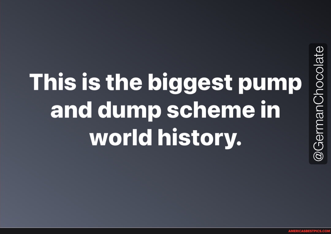 This is the biggest pump and dump scheme in world history ...