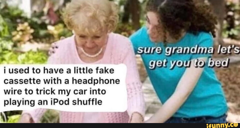 Sure grandma let's get i used to have a little fake cassette with a ...