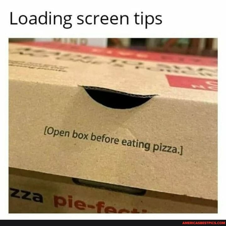 Loading screen tips = : pen box before eating pizza ] - America’s best ...