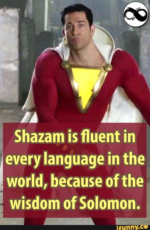 Shazam is fluent in every language in the world, because of the wisdom ...
