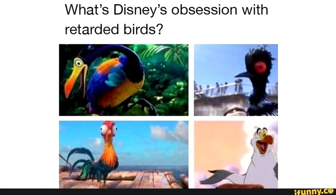 What's Disney's obsession with retarded birds? - iFunny