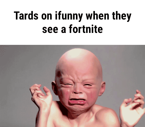 Tards on ifunny when they see a fortnite - iFunny