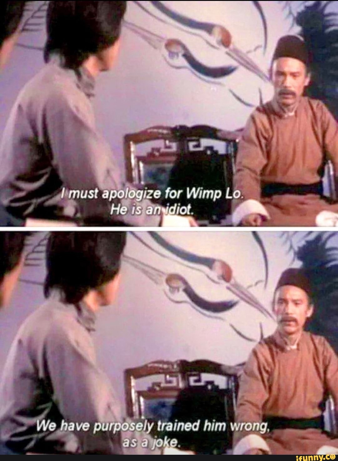 Must apotogize for Wimp Lo. He is I We have purpesely trained hin wrong ...