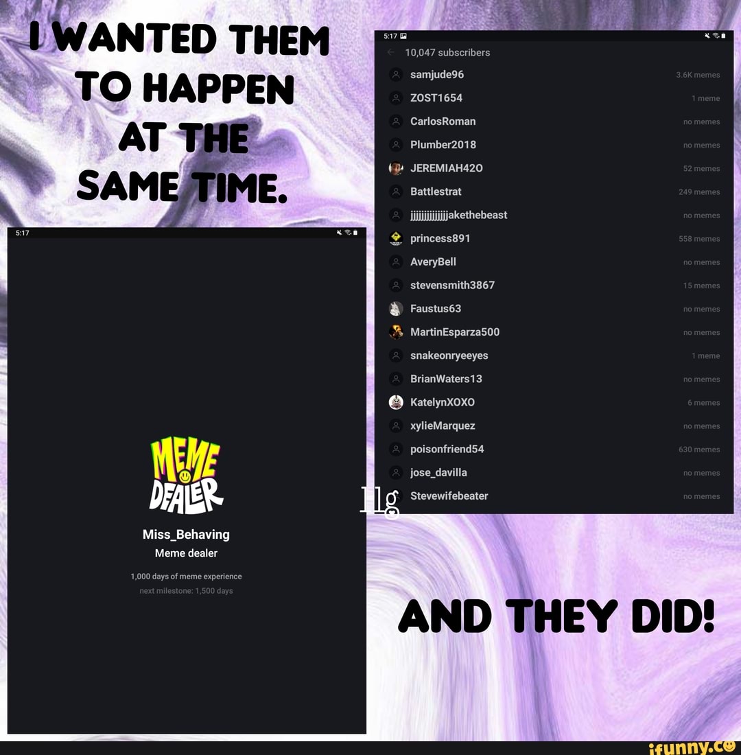 ANTED THEM TO HAPPEN Miss_Behaving Meme dealer 1,000 days of meme ...