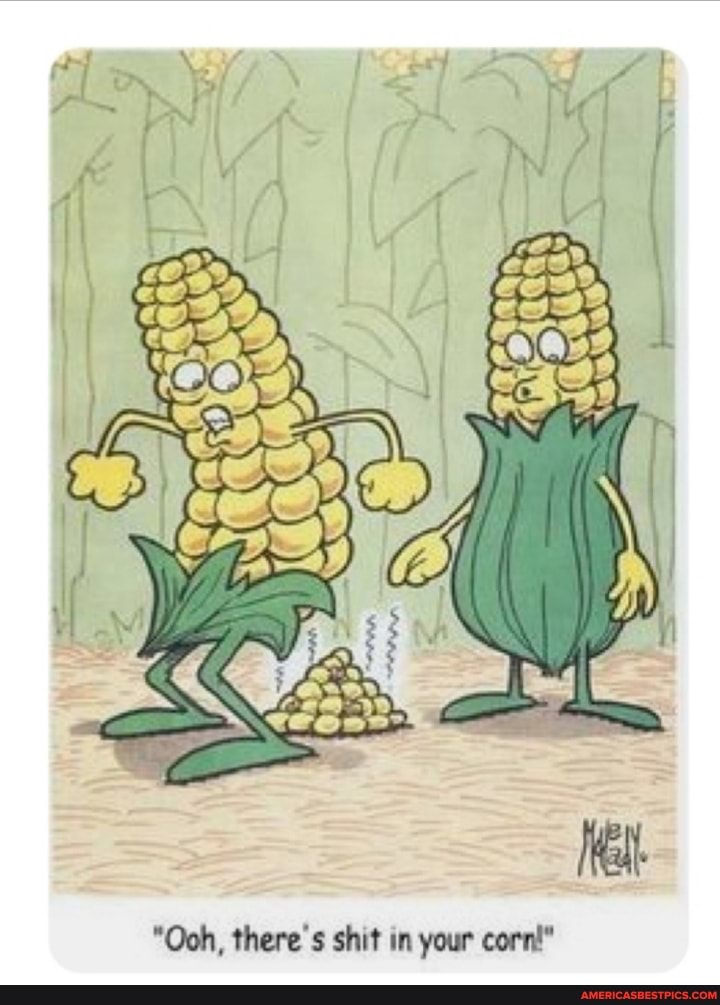 "Ooh, there's shit in your corn!" - America’s best pics and videos