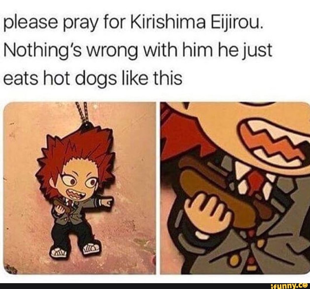 We are sad for his hot dog - please pray for Kirishima Eijirou. Nothing ...