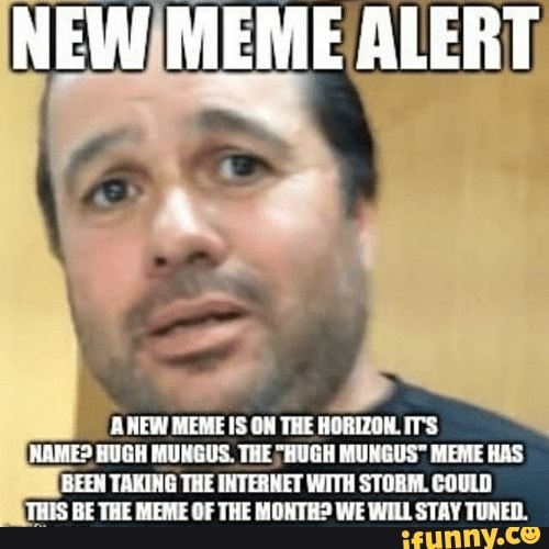 NEW MEME ALERT HEW MEMIE IS ON THE KORIZOM. ITS SHAME? HUGH PAUNGUS ...