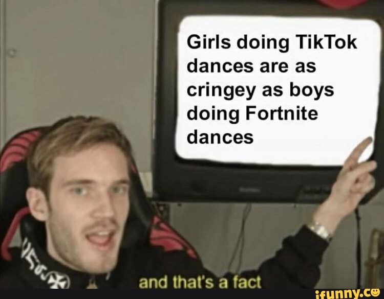 Girls doing TikTok dances are as cringey as boys doing Fortnite dances ...