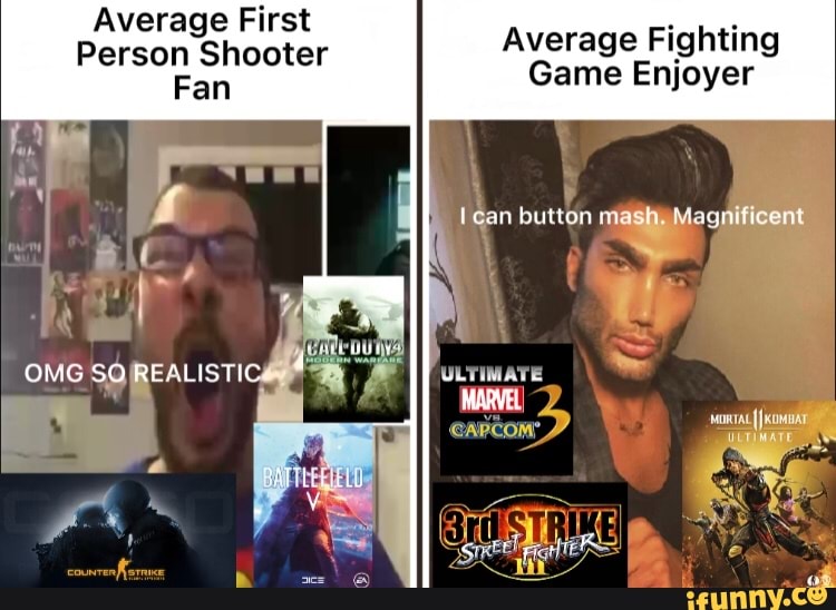 Average First Person Shooter Fan Average Fighting Game Enjoyer lean ...