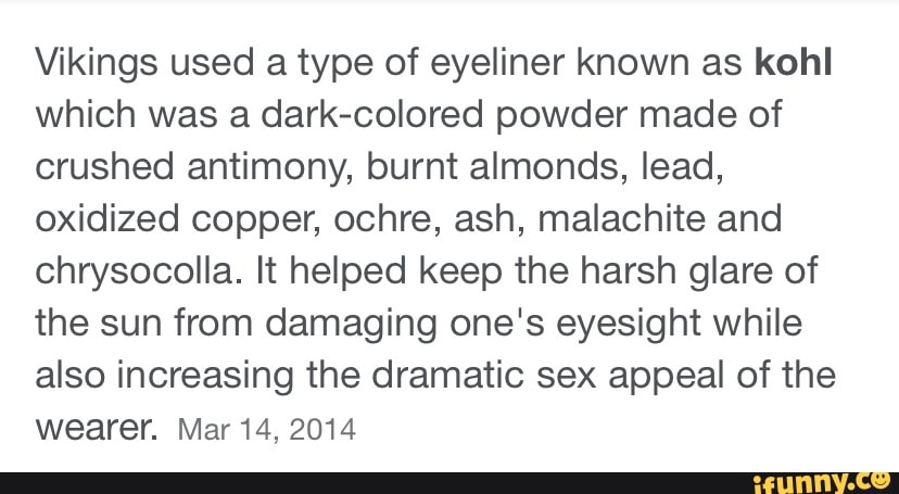 Vikings used a type of eyeliner known as kohl which was a dark-colored ...