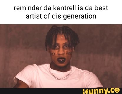 Kentrell memes. Best Collection of funny Kentrell pictures on iFunny