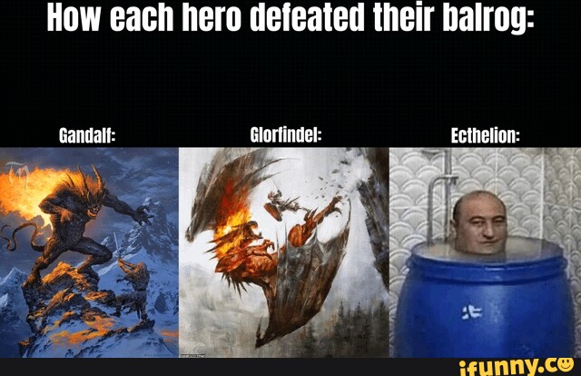 How each hero defeated their balrog: Gandall: Glorfindel: Ecthelion ...