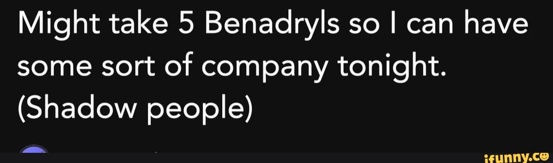 Benadryl memes. Best Collection of funny Benadryl pictures on iFunny