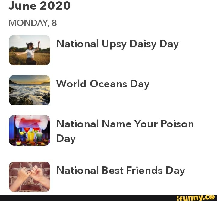 MONDAY, I : National Upsy Daisy Day World Oceans Day National Name Your ...