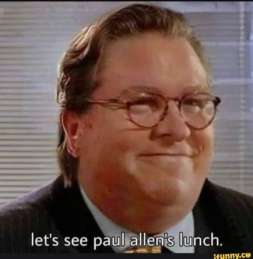 Let's see paul allen's lunch. - iFunny
