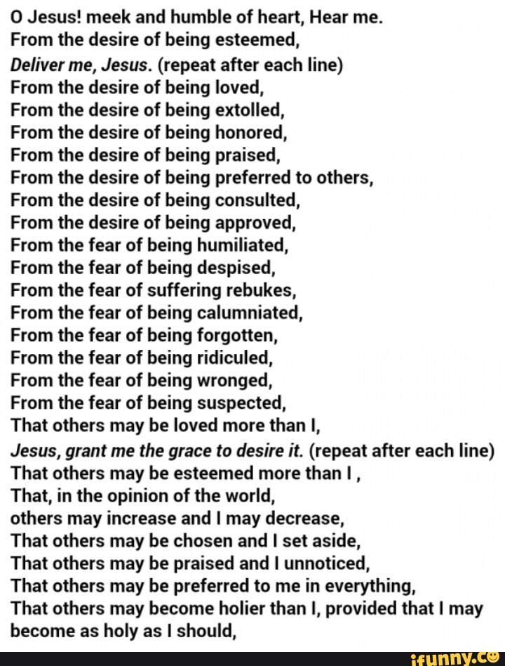 O Jesus! meek and humble of heart, Hear me. From the desire of being ...