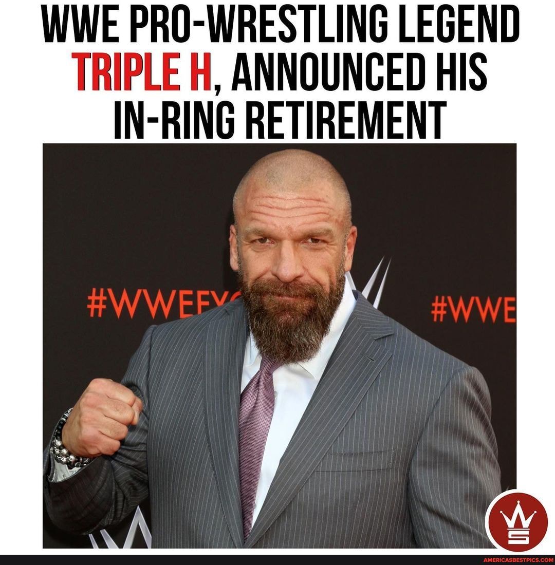 WWE PRO-WRESTLING LEGEND TRIPLE H, ANNOUNCED HIS IN-RING RETIREMENT ...