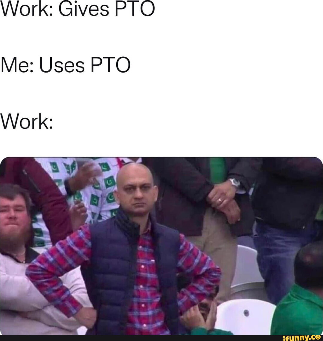 Pto memes. Best Collection of funny Pto pictures on iFunny