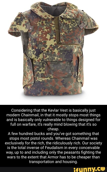 Considering that the Kevlar Vest is basically just modern Chainmail, in ...