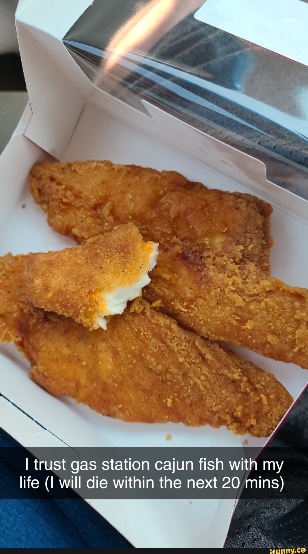 I rust gas station cajun fish with my life will die within the next 20 ...