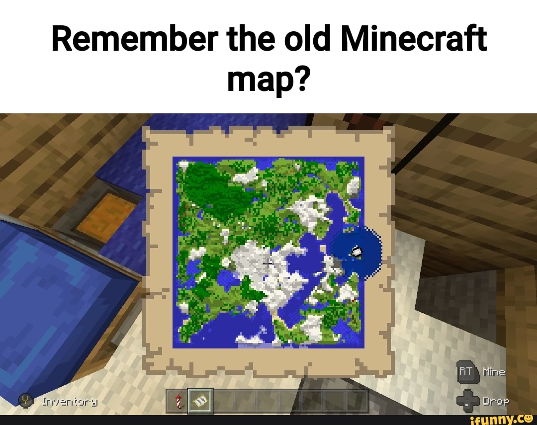 Remember the old Minecraft map? - iFunny
