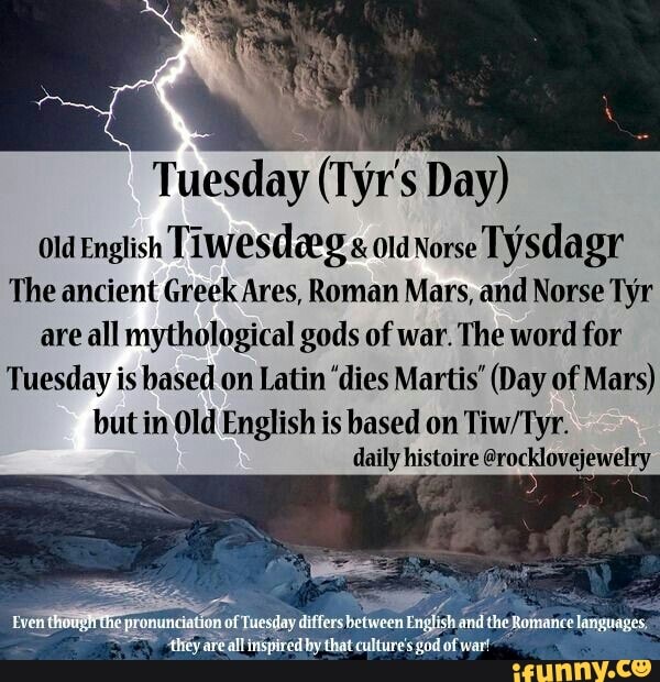 Tuesday (Tyr's Day) Old English Tiwesdeg old Norse Lysdagr The ancient ...