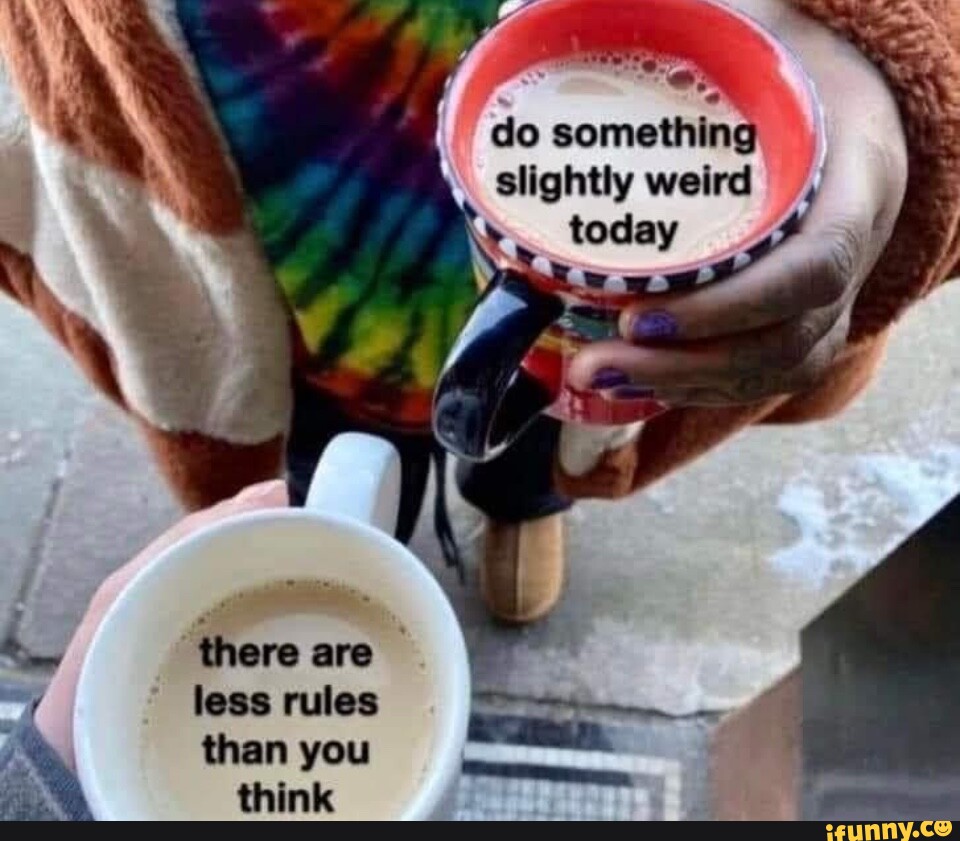 Less rules than you think there are do something slightly weird today ...