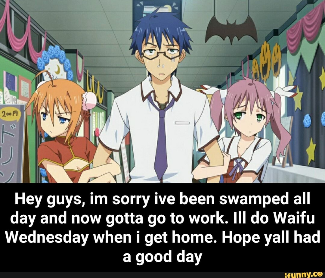 Hey guys, im sorry ive been swamped all day and now gotta go to work ...