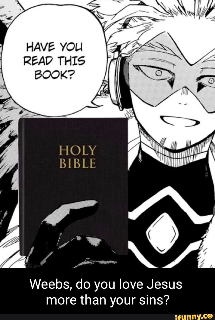 HAVE YOU READ THIS BOOK? HOLY BIBLE Weebs, do you love Jesus more than ...