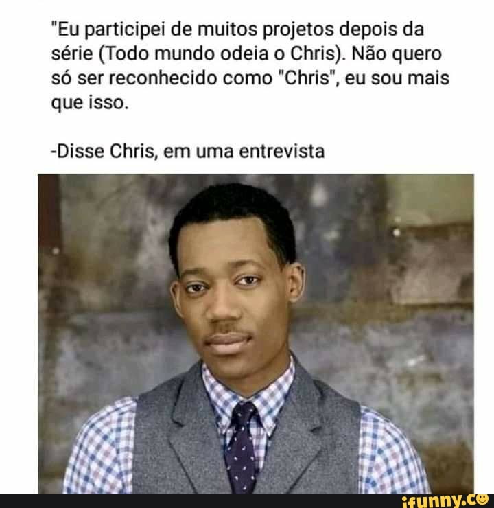 "Eu participei de muitos projetos depois da série (Todo mundo odeia o ...