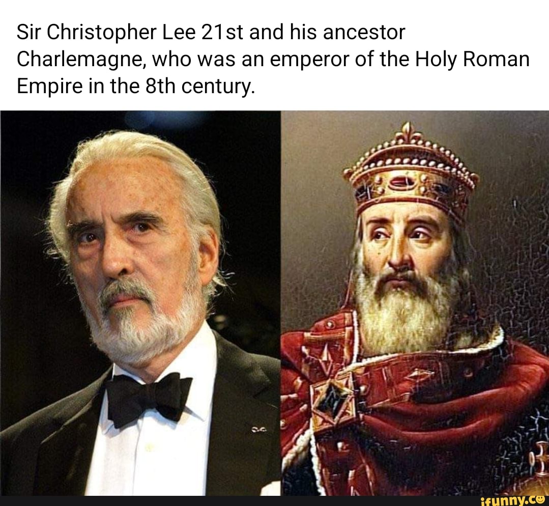 Sir Christopher Lee 21st and his ancestor Charlemagne, who was an ...