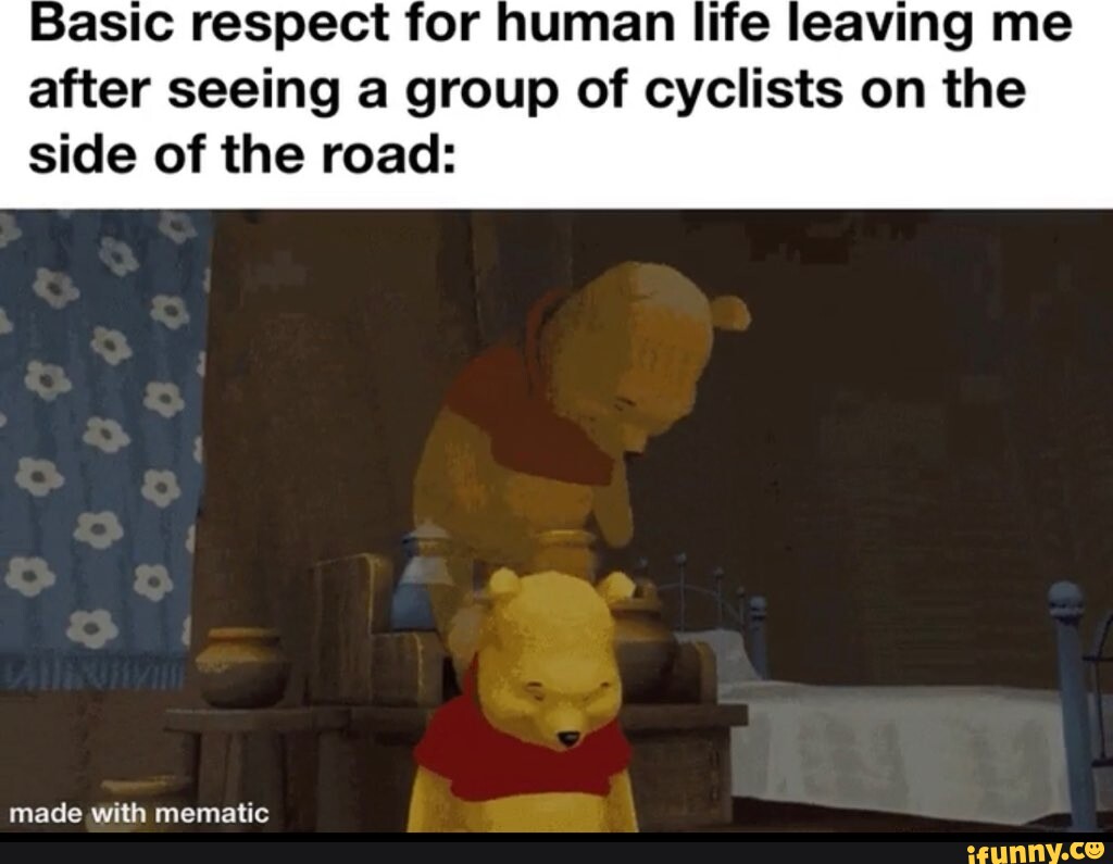 Basic respect for human life leaving me after seeing a group of ...