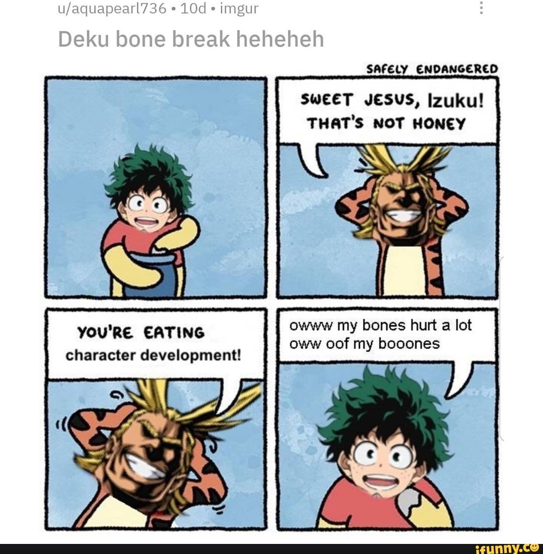 SAFELY ENDANGERED imgur Deku bone break heheheh SWEET JESUS, Izuku ...