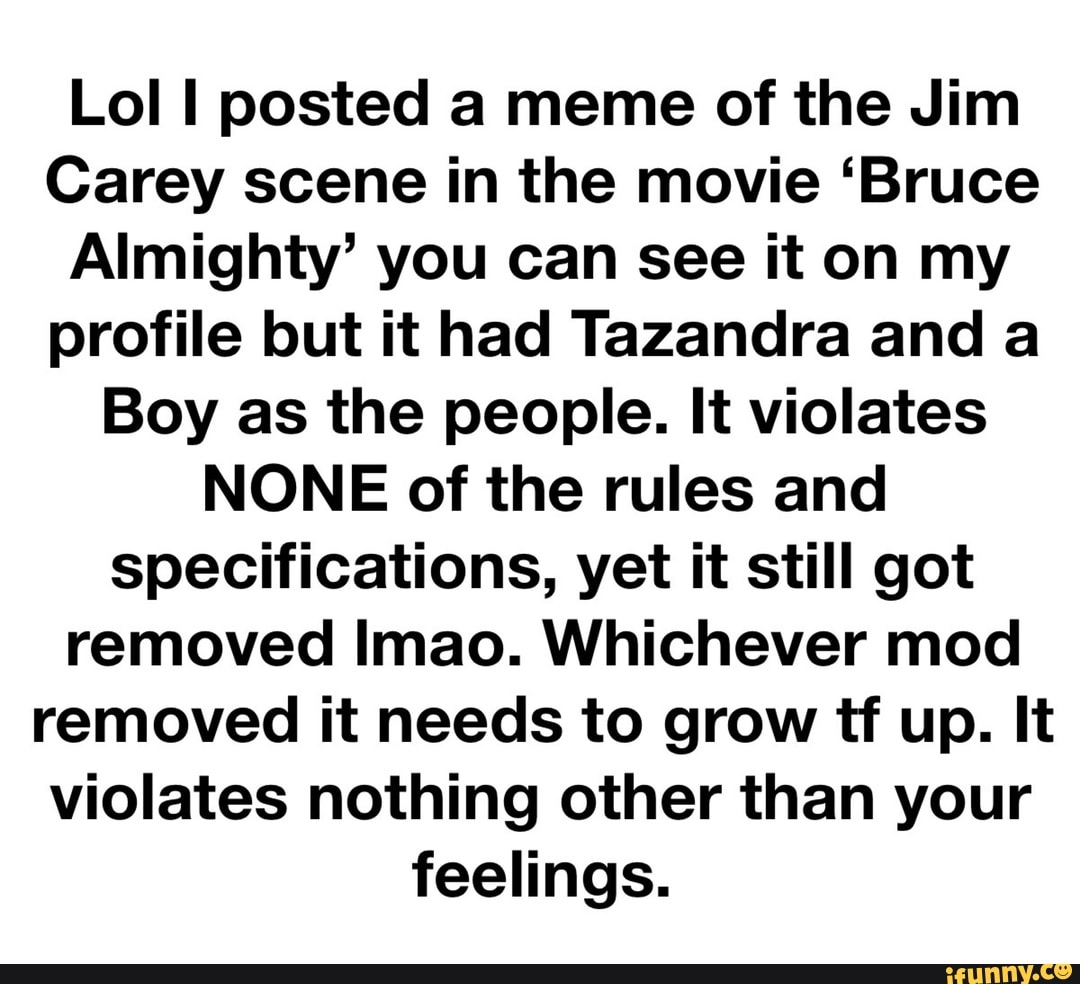 Lol I posted a meme of the Jim Carey scene in the movie 'Bruce Almighty ...